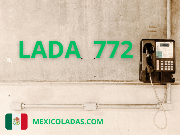 >¿De dónde es la LADA 772 ? Estado, tipo de número y cómo llamar.